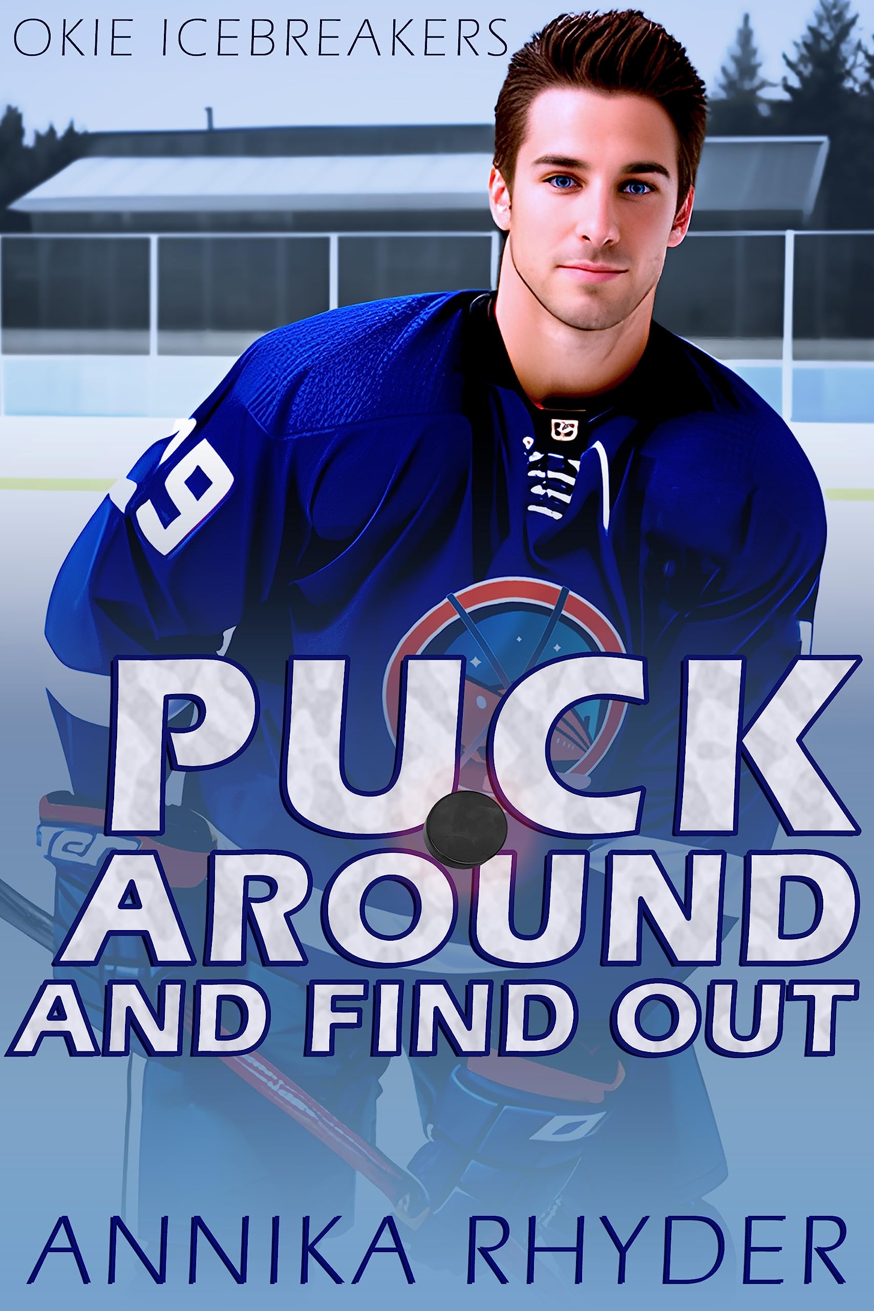 Puck Around And Find Out (Okie Icebreakers) by Annika Rhyder | Goodreads