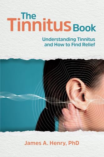 The Tinnitus Book: Understanding Tinnitus and How to Find Relief by James A. Henry | Goodreads