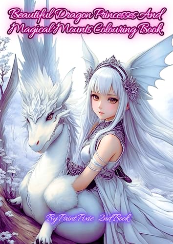 Beautiful Dragon Princesses And Magical Mounts Colouring Book: 2nd Book by Paint Pixie | Goodreads