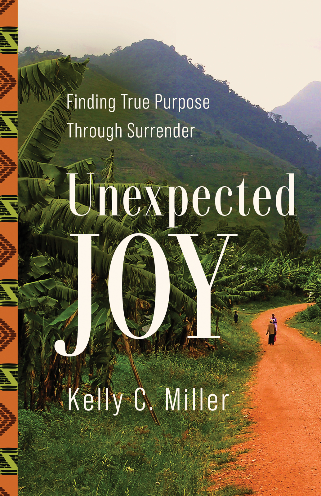 Unexpected Joy: Finding True Purpose Through Surrender by Kelly C ...