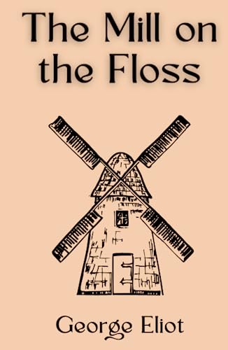 The Mill on the Floss: A Psychological Historical Romance Novel by ...