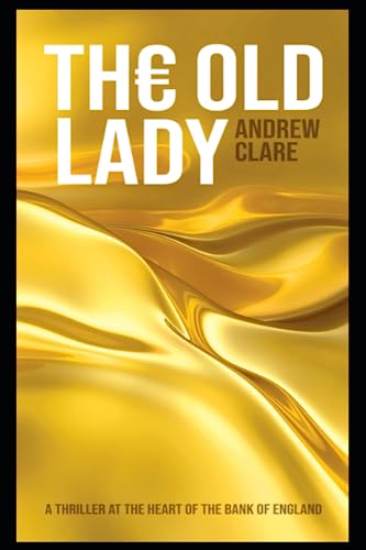 The Old Lady: A thriller set in the heart of the Bank of England by Andrew Clare | Goodreads
