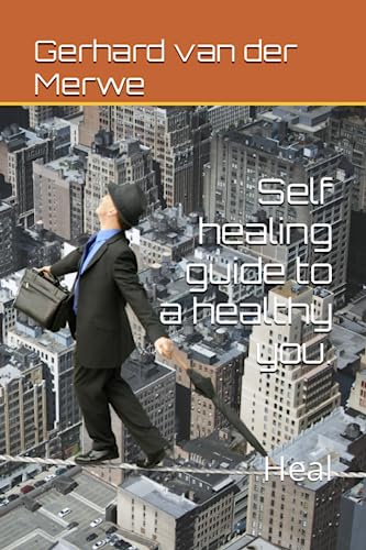 Self healing guide to a healthy you.: Heal by Gerhard Van Der Merwe ...