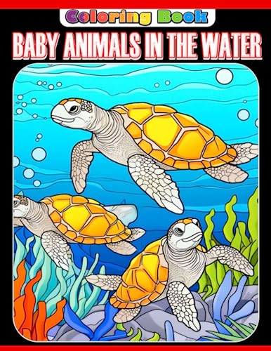 Baby Animals in the Water Coloring Book: Discover Cute and Fuzzy Baby ...