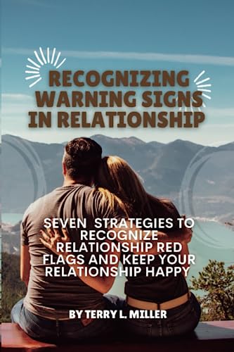 Recognizing warning signs in relationship.: Seven strategies to recognize relationship red flags ...
