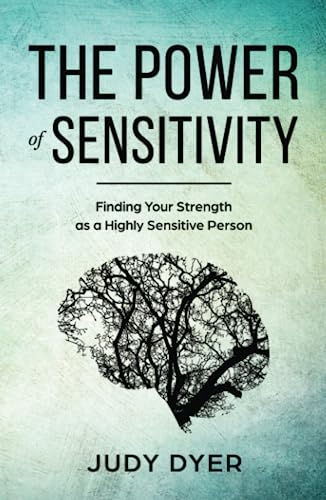 The Power of Sensitivity: Finding Your Strength as a Highly Sensitive ...