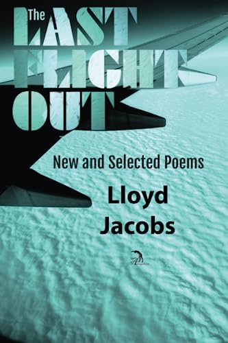 The Last Flight Out: New and Selected Poems by Lloyd Jacobs | Goodreads