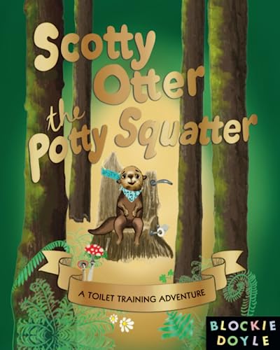 Scotty Otter the Potty Squatter: A Toilet Training Adventure by Blockie ...