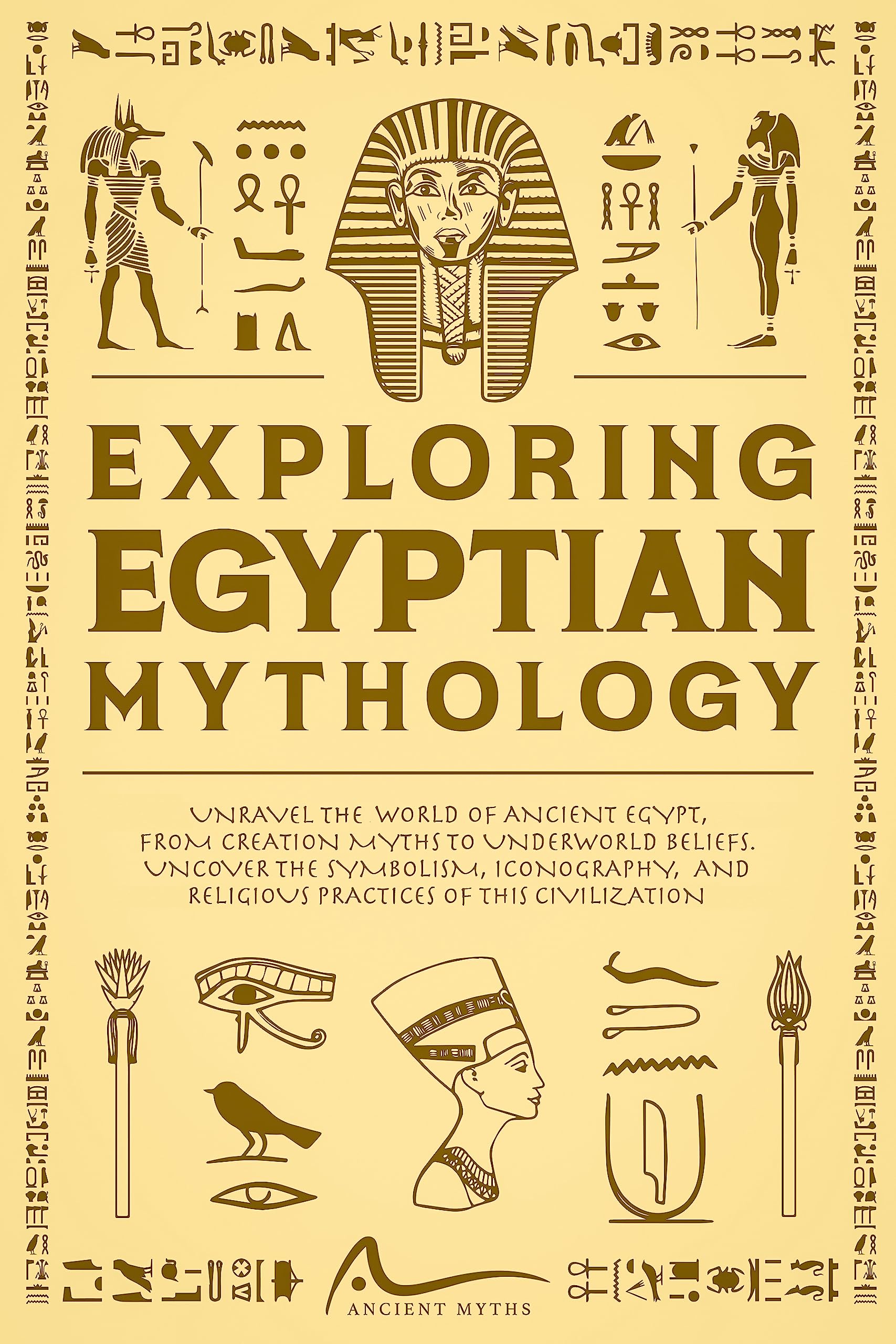 Exploring Egyptian Mythology: Unravel the World of Ancient Egypt, from Creation Myths to ...