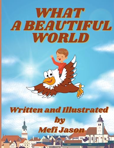 WHAT A BEAUTIFUL WORLD: A Children's Adventure book by Mefi Jason ...