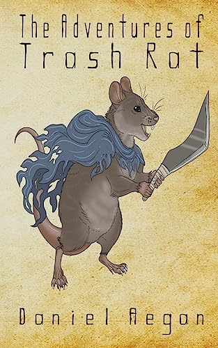 The Adventures of Trash Rat by Daniel Aegan | Goodreads