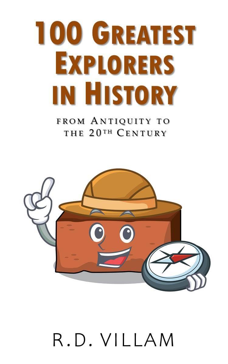 100 Greatest Explorers in History from Antiquity to the 20th Century: A ...