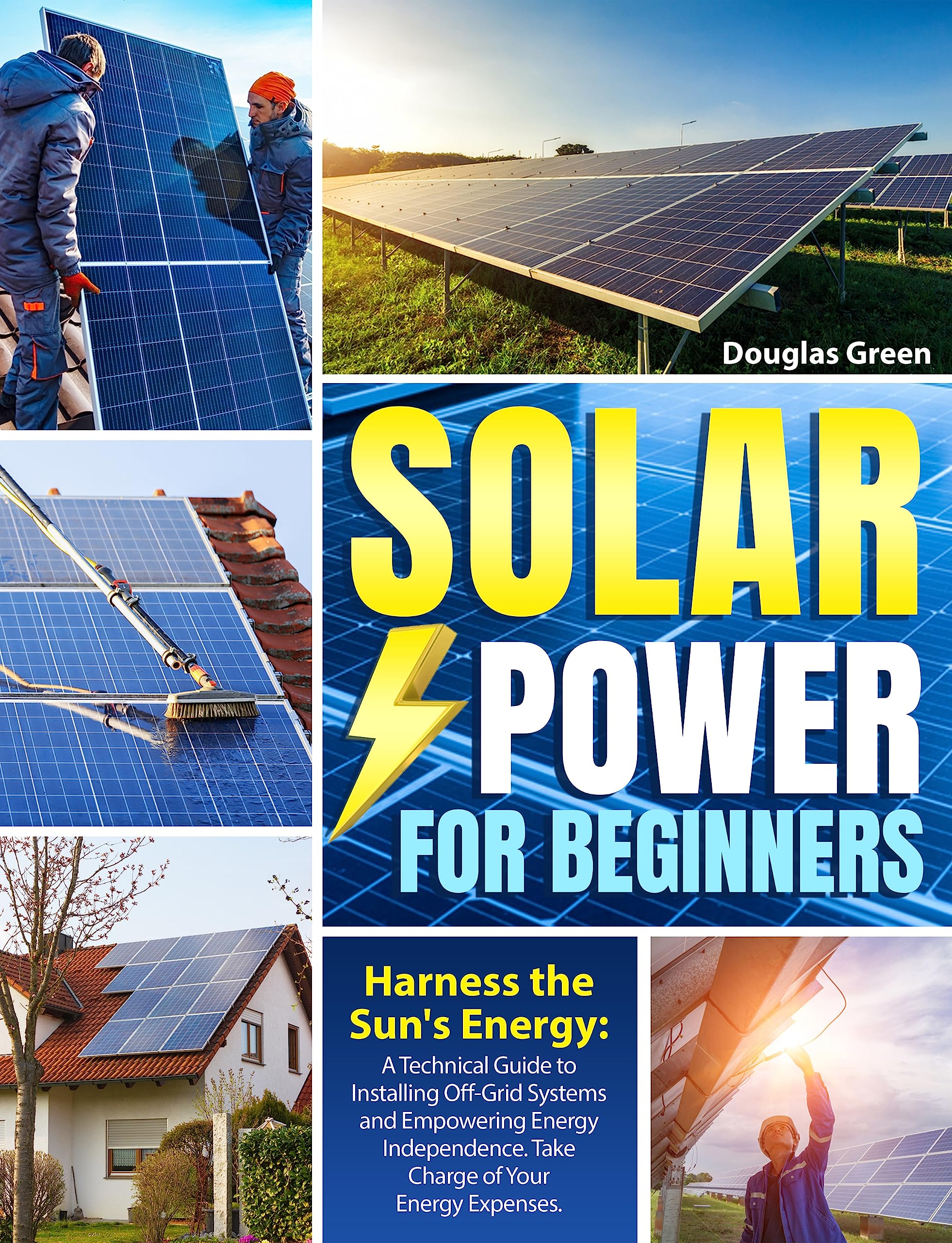 SOLAR POWER FOR BEGINNERS: Harness the Sun's Energy: A Technical Guide ...
