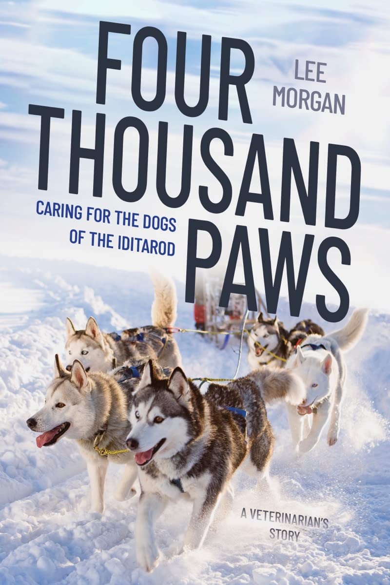 Four Thousand Paws: Caring for the Dogs of the Iditarod: A Veterinarian ...
