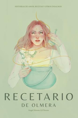 Recetario de olmera: Historias de amor, recetas y otros ensalmos by ...