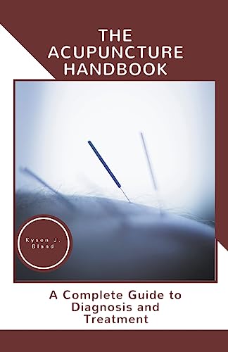 The Acupuncture Handbook: A Complete Guide to Diagnosis and Treatment ...
