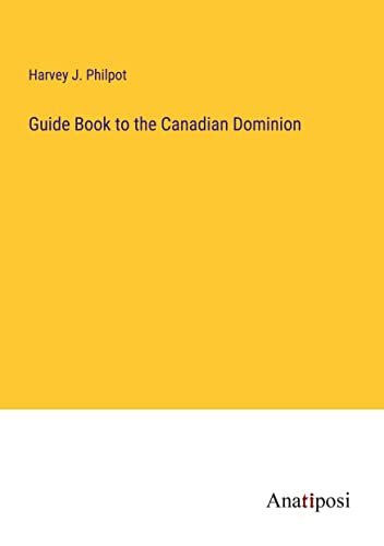 Guide Book to the Canadian Dominion by Harvey J Philpot | Goodreads
