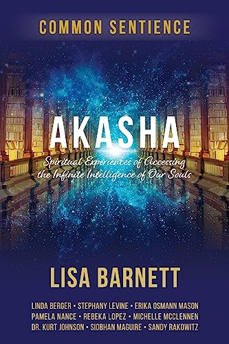 Akasha: Spiritual Experiences of Accessing the Infinite Intelligence of ...