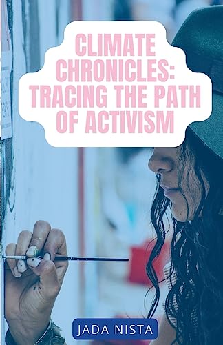 Climate Chronicles: Tracing the Path of Activism by Jada Nista | Goodreads