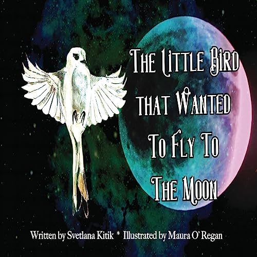 The Little Bird that Wanted to Fly to the Moon by Kitik | Goodreads