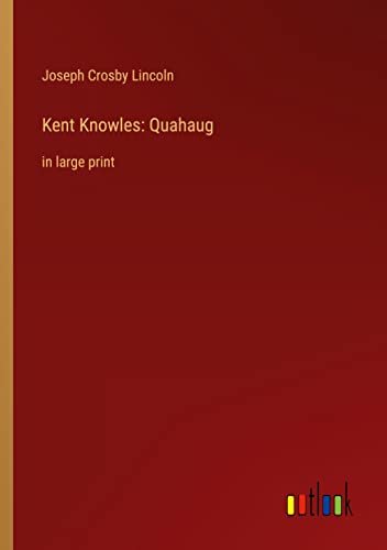 Kent Knowles: Quahaug: in large print by Joseph Crosby Lincoln | Goodreads