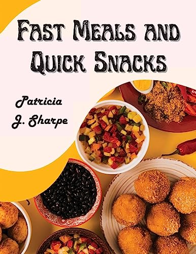 Fast Meals and Quick Snacks: A Color Illustrated Cookbook by Patricia J ...