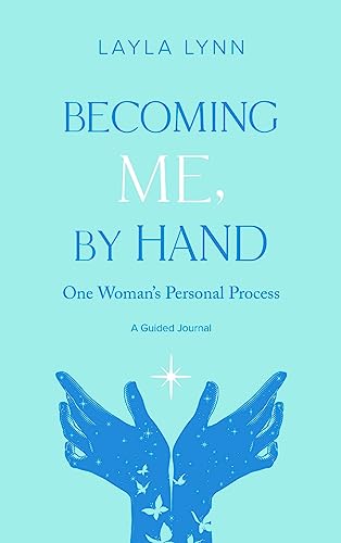Becoming Me, By Hand: One Woman's Personal Process by Layla Lynn ...