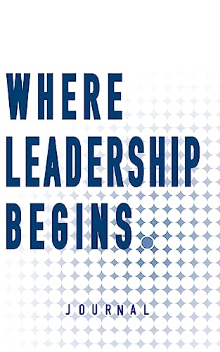 Where Leadership Begins - Journal by Dan Freschi | Goodreads