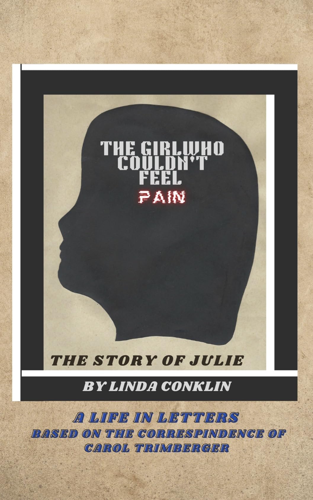The Girl Who Couldn't Feel Pain: The Story of Julie by Linda Conklin ...