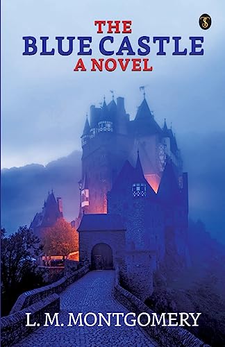The Blue Castle: A Noval by L.M. Montgomery | Goodreads