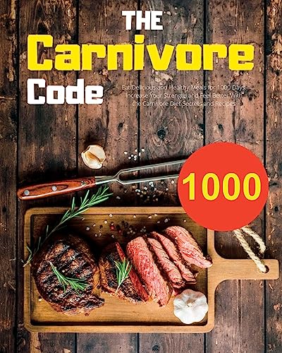 The Carnivore Code: Eat Delicious and Healthy Meals for 1000 Days ...