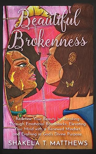 Beautiful Brokenness: Redefine Your Beauty by Breaking Through ...