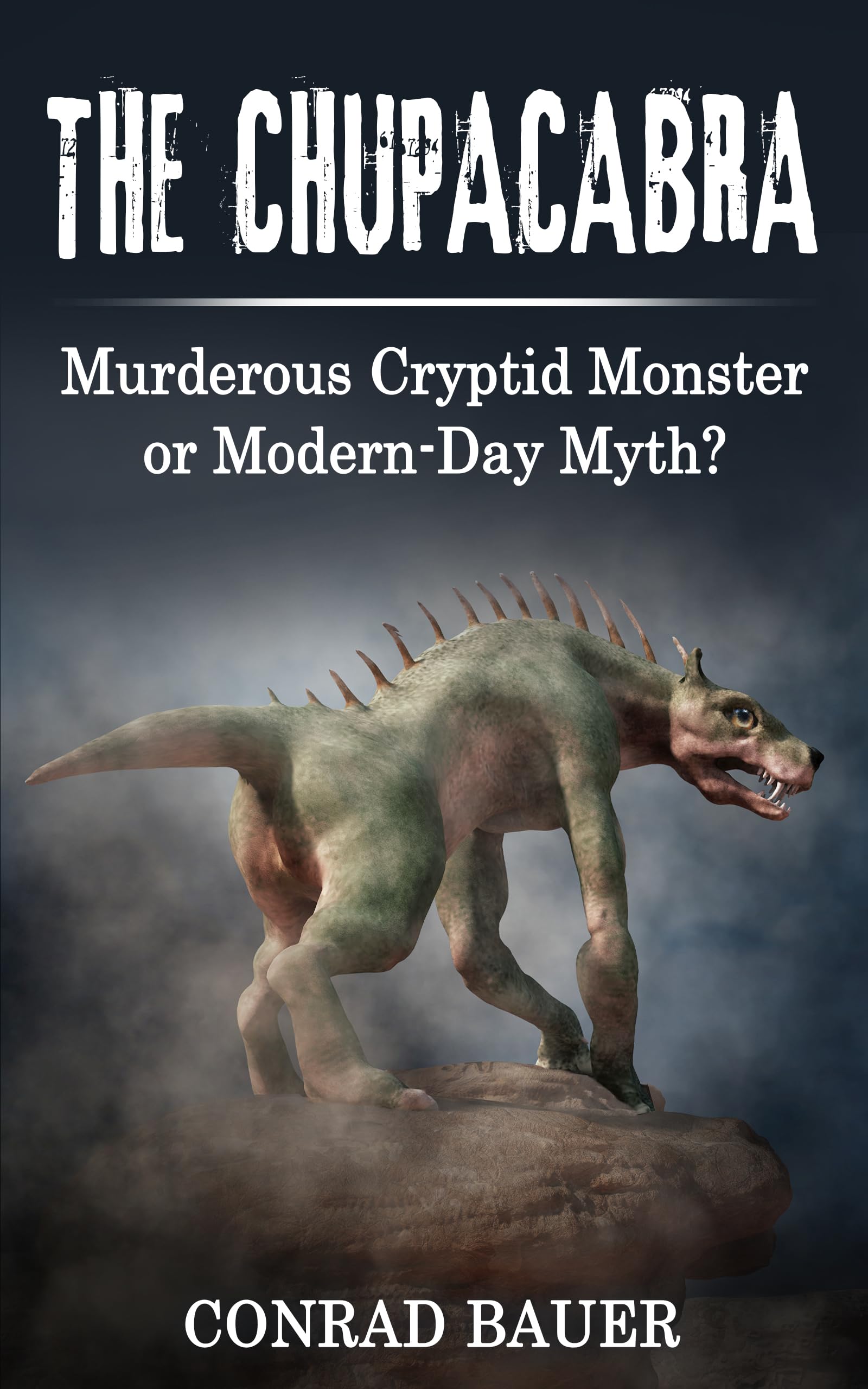 The Chupacabra: Murderous Cryptid Monster or Modern-Day Myth? by Conrad Bauer | Goodreads