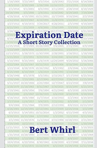 Expiration Date: a Short Story Collection by Bert Whirl | Goodreads