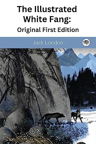 The Illustrated White Fang: Original First Edition by Jack London ...
