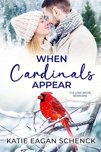 When Cardinals Appear (The Love Birds) by Katie Eagan Schenck | Goodreads