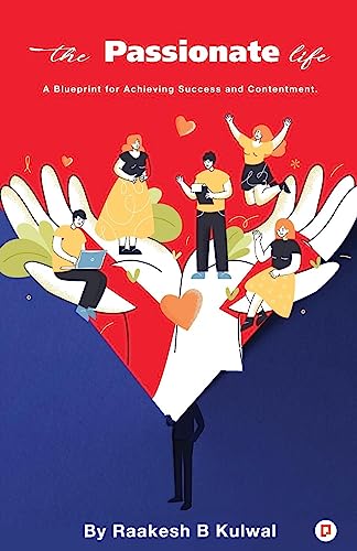 The Passionate Life by Rakesh B Kulwal | Goodreads