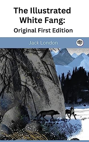 The Illustrated White Fang: Original First Edition by Jack London ...