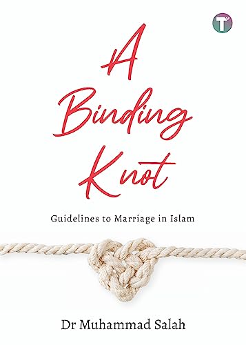 A Binding Knot: Guidelines to Marriage in Islam by Dr Muhammad Salah ...