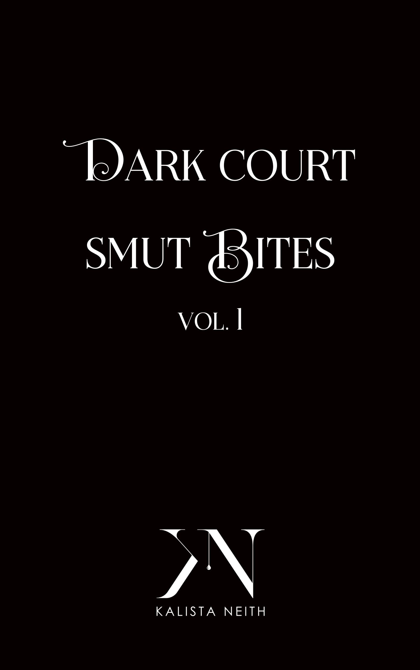 Dark Court Smut Bites: Vol. 1 by Kalista Neith | Goodreads