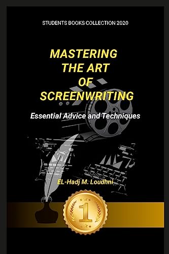Mastering the Art of Screenwriting: Essential Advice and Techniques by ...