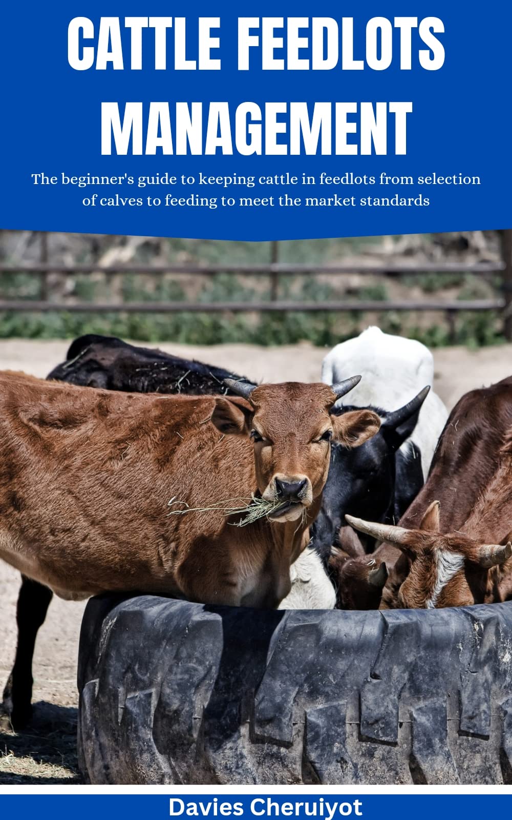 CATTLE FEEDLOTS MANAGEMENT: The beginner's guide to keeping cattle in ...