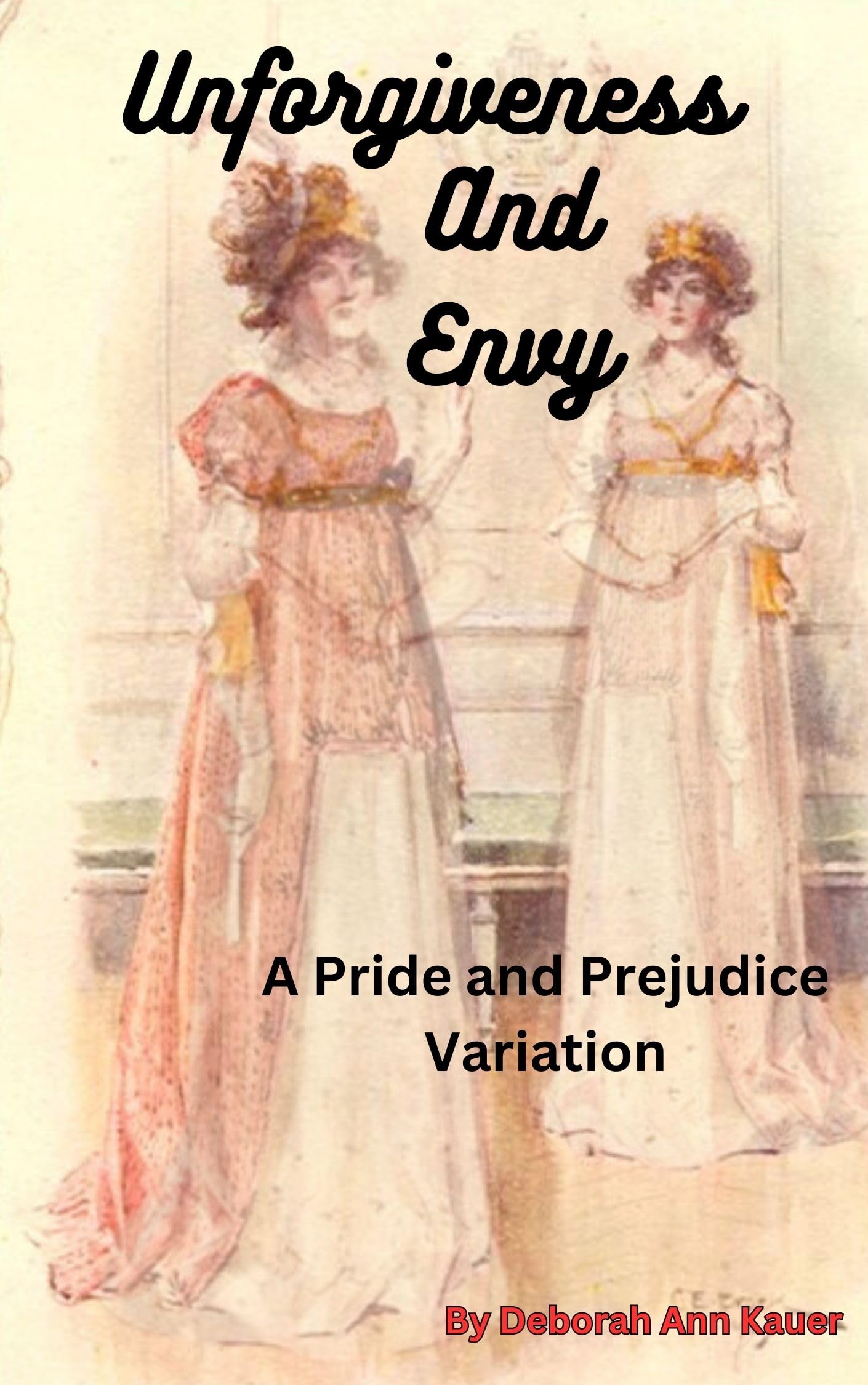 Unforgiveness and Envy: A Pride and Prejudice Variation by Deborah Ann ...