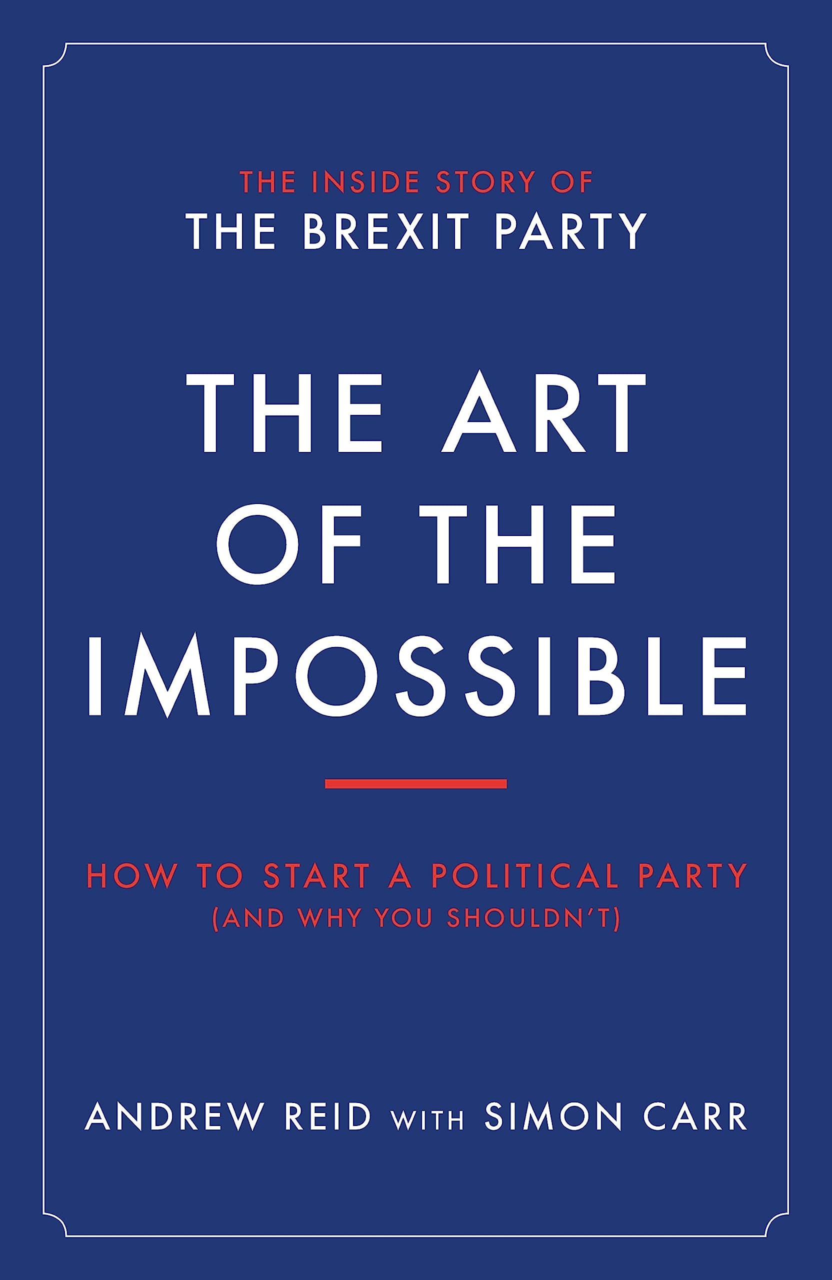 The Art of the Impossible: How to start a political party by Andrew ...