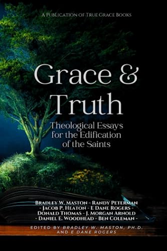 Grace & Truth: Theological Essays for the Edification of the Saints by ...