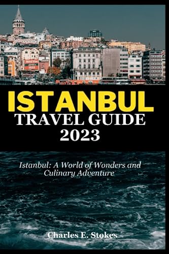 ISTANBUL TRAVEL GUIDE 2023: Istanbul: A World of Wonders and Culinary ...