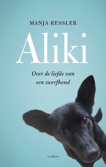 Aliki. Over de liefde van een zwerfhond by Manja Ressler | Goodreads