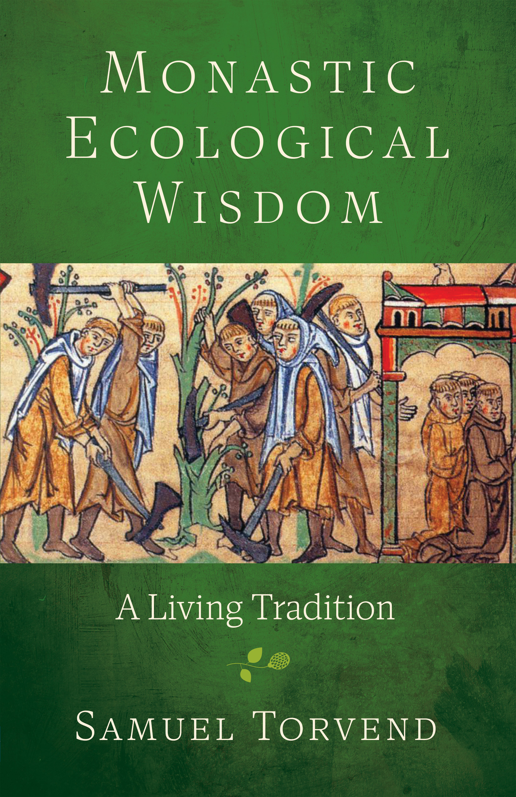 Monastic Ecological Wisdom: A Living Tradition by Samuel Torvend ...