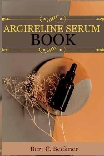 ARGIRELINE SERUM BOOK: The Perfect guide for the Use of the Anti-Aging ...