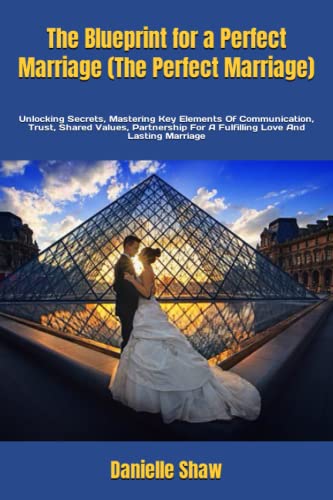 The Blueprint for a Perfect Marriage (The Perfect Marriage): Unlocking Secrets, Mastering Key ...